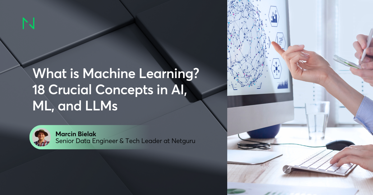 What is Machine Learning? 18 Crucial Concepts in AI, ML, and LLMs