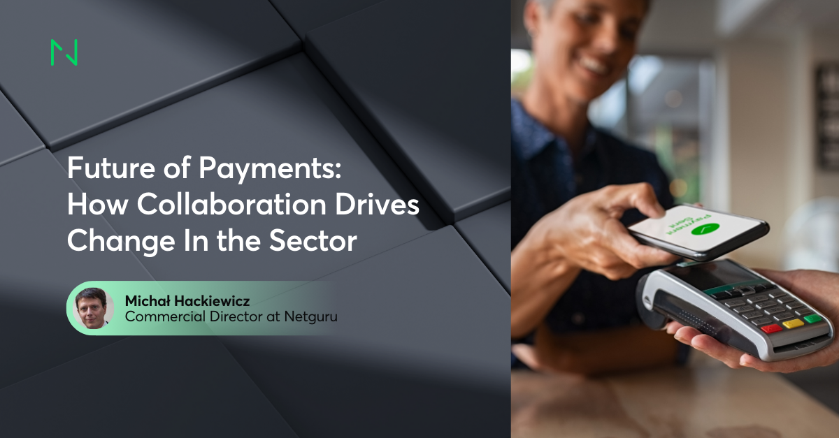 Future of Payments: How Collaboration Drives Change In the Sector