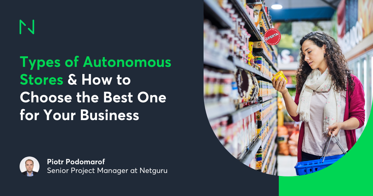 Types of Autonomous Stores & How to Choose the Best One for Your Business