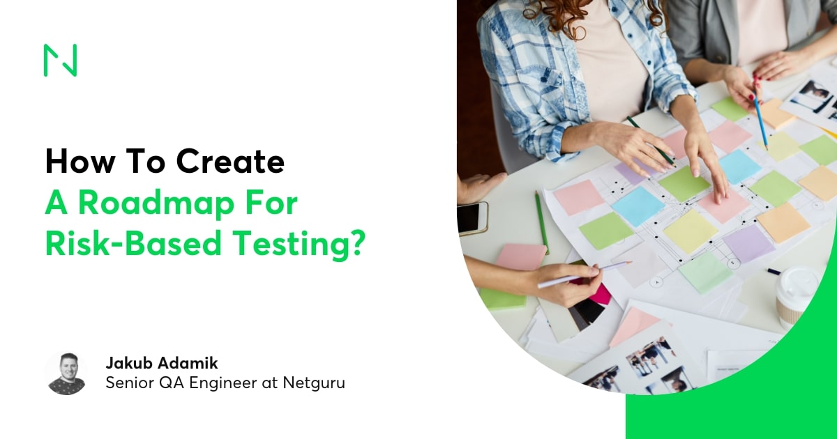 How To Create A Roadmap For Risk-Based Testing?