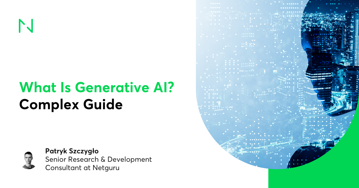 What Is Generative AI? Complex Guide for 2023